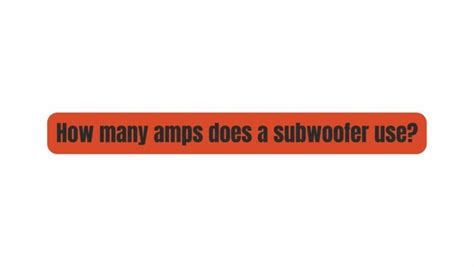 How Many Amps Does A Subwoofer Use All For Turntables