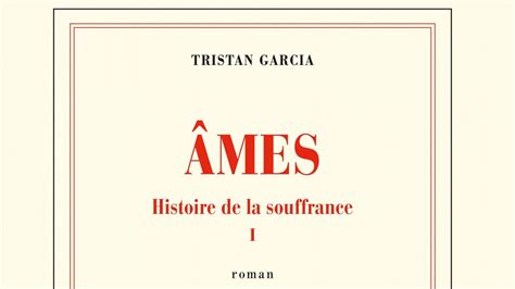 Âmes de Tristan Garcia L épopée de la souffrance RTBF Actus