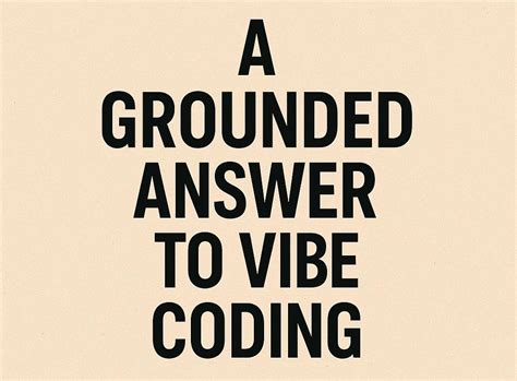 Forget Forgetting The Code A Grounded Answer To Vibe Coding Chris