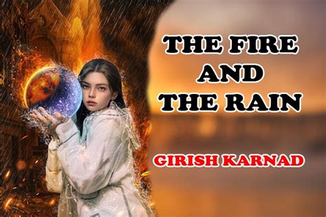 The Fire And Rain Girish Karnad Iii Semester B Sc B C A Degree
