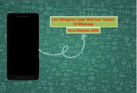 2 Cara Mengatasi Layar Mati Saat Telepon Di Whatsapp
