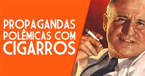 Propagandas De Cigarros Polêmicas Propagandas Históricas