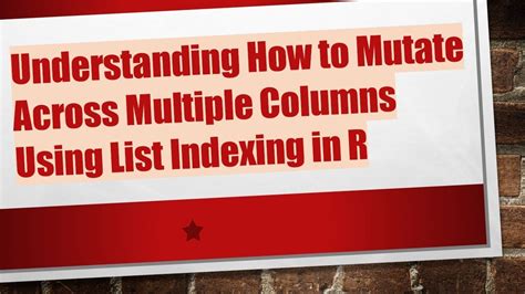 Understanding How To Mutate Across Multiple Columns Using List Indexing In R Youtube