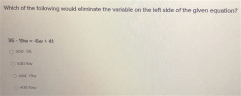 solved which of the following would eliminate the variable on the left