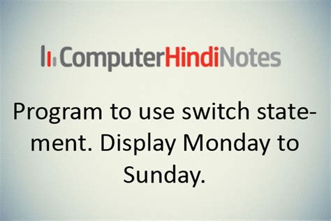 Program To Use Switch Statement Display Monday To Sunday Computer