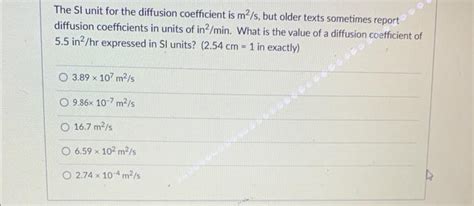 Solved The SI Unit For The Diffusion Coefficient Is M2 S Chegg