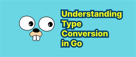 Understanding Type Conversion In Go Leapcell