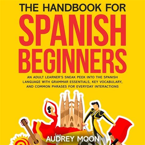 The Handbook For Spanish Beginners An Adult Learners Sneak Peek Into The Spanish Language With