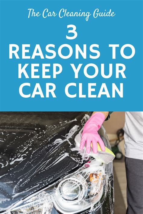 3 Convincing Reasons To Keep Your Car Clean Car Cleaning Car