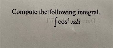 Solved Compute The Following Integral Cos Xdx Chegg