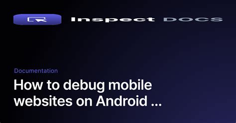 How To Debug Mobile Websites On Android Devices With Inspect Inspect Documentation