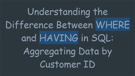 Understanding The Difference Between Where And Having In Sql