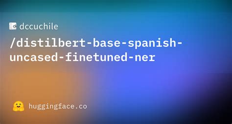 Dccuchiledistilbert Base Spanish Uncased Finetuned Ner · Hugging Face