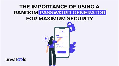 The Importance Of Using A Random Password Generator For Maximum