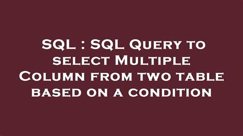 Sql Sql Query To Select Multiple Column From Two Table Based On A Condition Youtube