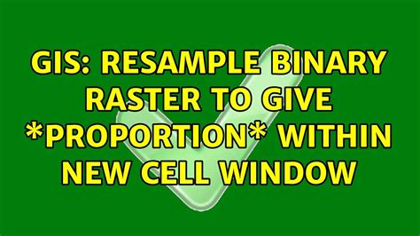 Gis Resample Binary Raster To Give Proportion Within New Cell