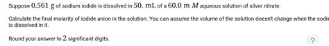 Solved Suppose 0 561 G Of Sodium Iodide Is Dissolved In Chegg