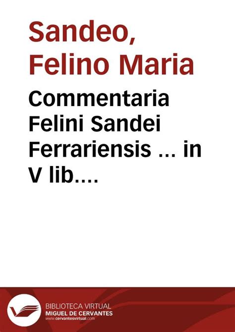 Commentaria Felini Sandei Ferrariensis In V Lib Decretalium Longè