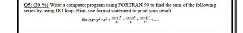 solved q5 20 write a computer program using fortran 90