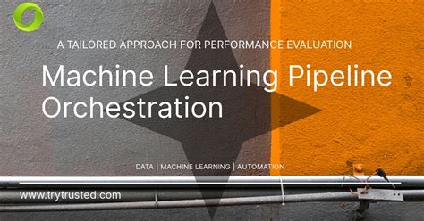 Machine Learning Pipeline Orchestration A Tailored Approach For Performance Evaluation