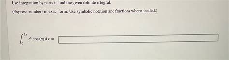 Solved Use integration by parts to find the given definite | Chegg.com