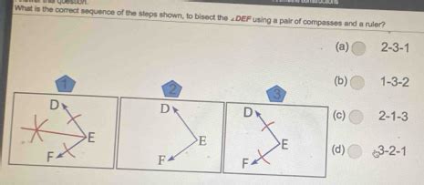 Solved What Is The Correct Sequence Of The Steps Shown To Bisect The