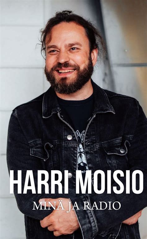 Harri Moisio Minä Ja Radio Readme Fi