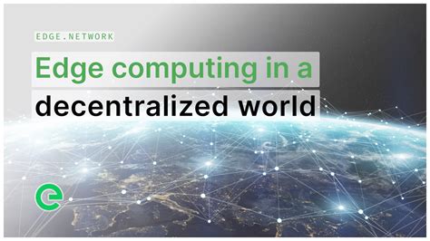 Understanding Edge Computing In A Decentralized World Edge Blog