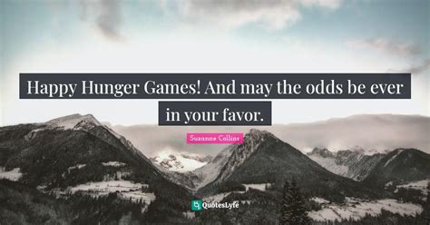 Happy Hunger Games And May The Odds Be Ever In Your Favor Quote By