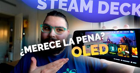 Merece La Pena Saltar De La Steam Deck LCD A La Steam Deck OLED BeSteam Deck
