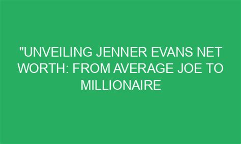 Unveiling Jenner Evans Net Worth From Average Joe To Millionaire