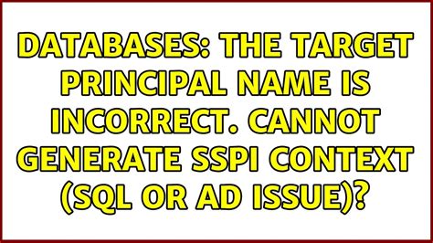 Fixing Target Principal Name Is Incorrect Cannot Generate Sspi Context Error