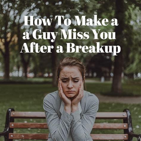 How To Make A Guy Miss You After A Breakup