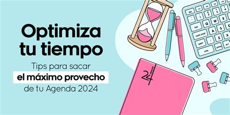 Optimiza Tu Tiempo Tips Para Sacar El Máximo Provecho De Tu Agenda