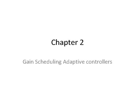 Chapter 2 Gain Scheduling Adaptive Controllers Contents Model