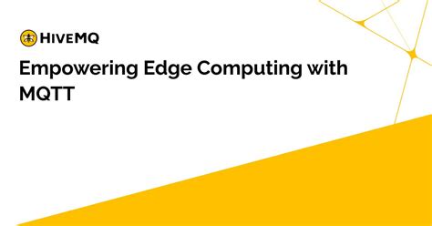 Empowering Edge Computing With Mqtt