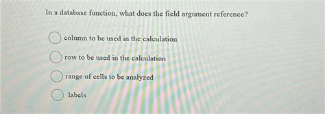 Solved In A Database Function What Does The Field Argument Chegg