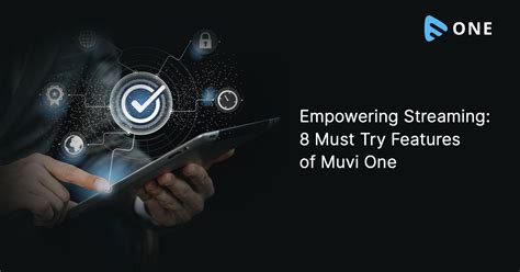 Empowering Streaming 8 Must Try Features Of Muvi One Muvi One