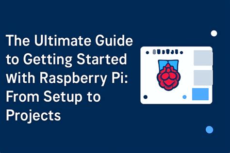 The Ultimate Guide To Getting Started With Raspberry Pi From Setup To Projects Scmgalaxy