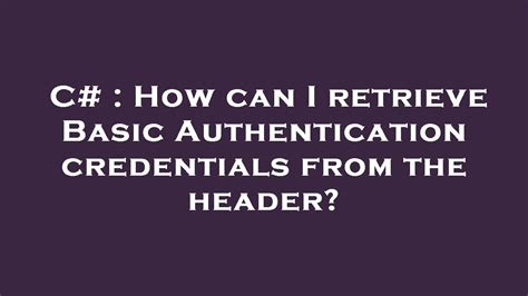 C How Can I Retrieve Basic Authentication Credentials From The