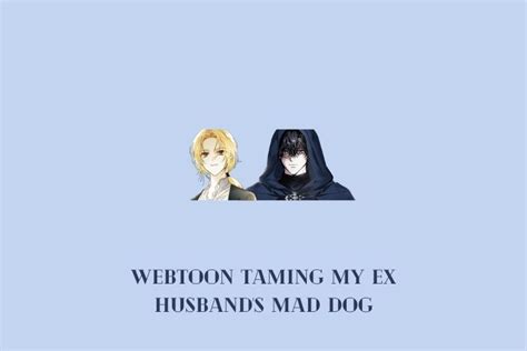 Baca Webtoon Taming My Ex Husbands Mad Dog Full Episode Gratis