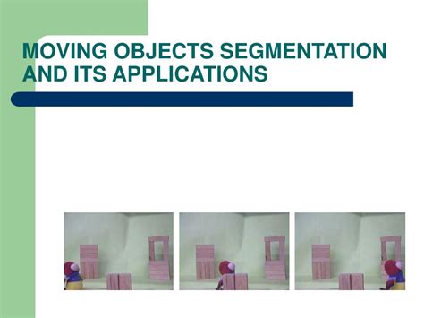 Ppt Moving Objects Segmentation And Its Applications Powerpoint