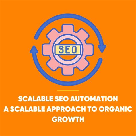 Scalable Seo Automation A Scalable Approach To Organic Growth