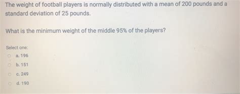 Solved The Weight Of Football Players Is Normally Chegg