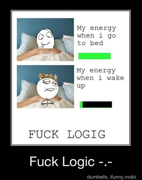 Fuck Logic Meme By Snowhail Memedroid