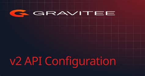 V2 Api Configuration Gravitee Documentation