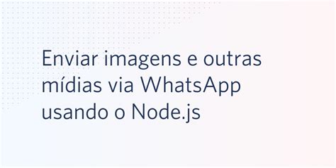send images and other media via whatsapp using node js