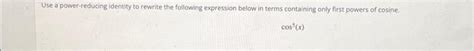 Solved Use A Power Reducing Identity To Rewrite The
