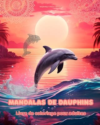 Mandalas De Dauphins Livre De Coloriage Pour Adultes Dessins Anti