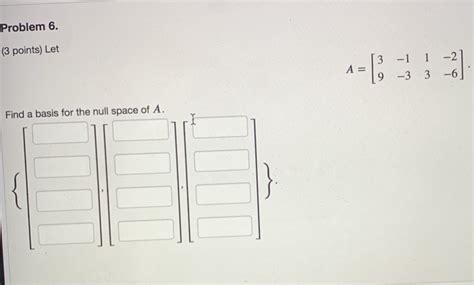 Solved Problem Points Let Find A Basis For The Null Chegg